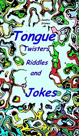 Tongue Twisters, Riddles and Jokes by Sandra Staines | Goodreads