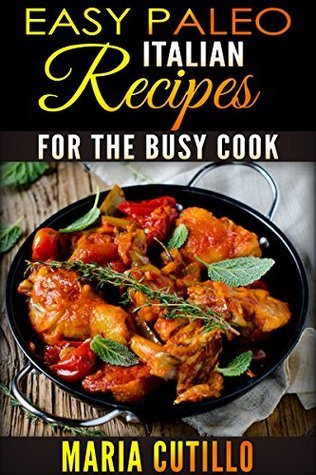Easy Paleo Italian Recipes: Delicious Recipes for the Busy Lifestyle by ...
