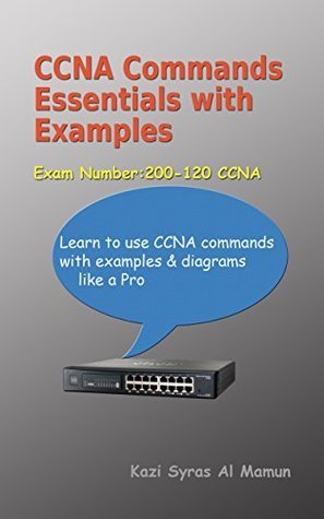 CCNA Commands Essentials with Examples by Kazi Syras Al Mamun | Goodreads