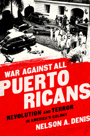 War Against All Puerto Ricans: Revolution and Terror in America's ...