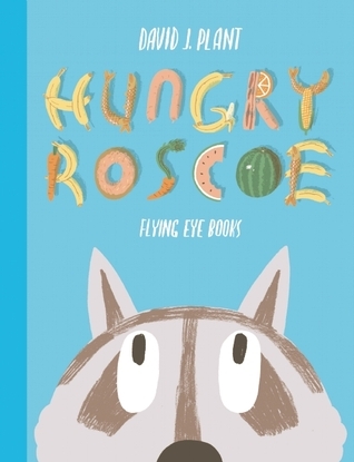 Hungry Roscoe by David J. Plant | Goodreads