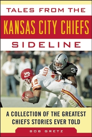 Tales from the Kansas City Chiefs Sideline: A Collection of the ...