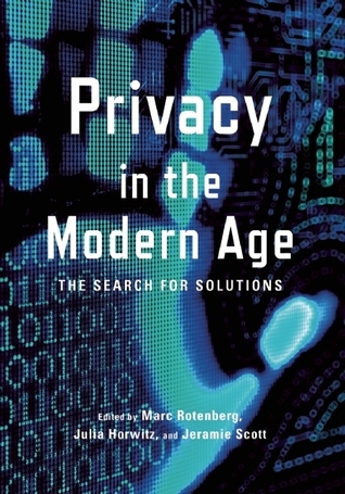 Privacy in the Modern Age: The Search for Solutions by Marc Rotenberg ...