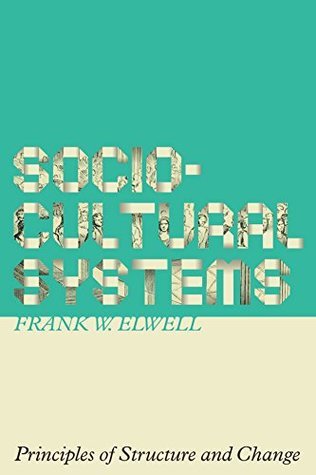 Sociocultural Systems: Principles of Structure and Change by Frank W ...