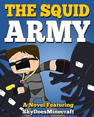 The Squid Army: A Novel Featuring SkyDoesMinecraft by Griffin Mosley ...