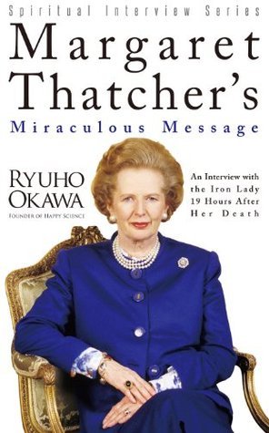 Margaret Thatcher's Miraculous Message: An Interview with the Iron Lady ...