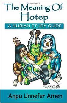 The Meaning of Hotep: A Nubian Study Guide by Anpu Unnefer Amen | Goodreads
