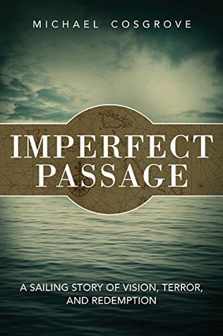 Imperfect Passage: A Sailing Story of Vision, Terror, and Redemption by ...
