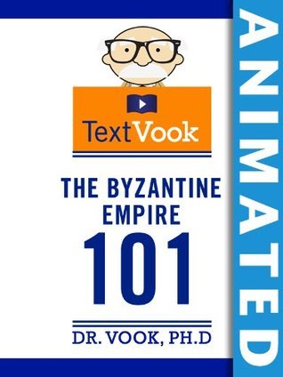 The Byzantine Empire 101: The Animated TextVook by Vook | Goodreads