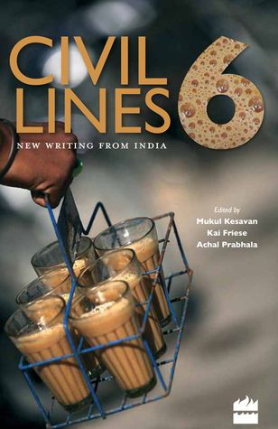 Civil Lines 6 - New Writing from India by Mukul Kesavan | Goodreads