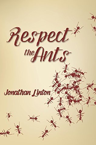 Respect the Ants by Jonathan Linton | Goodreads