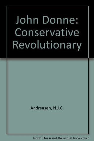 John Donne: Conservative Revolutionary by N.J.C. Andreasen | Goodreads