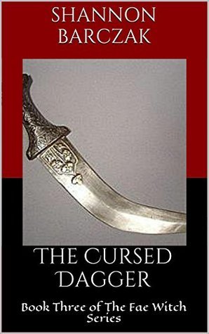 The Cursed Dagger (Fae Witch, #3) by Shannon Barczak | Goodreads