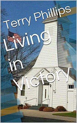 Living in Victory: An Easter Story by Terry Phillips | Goodreads