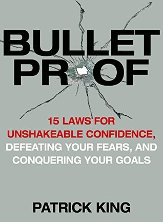Bulletproof Confidence: 15 Laws for Unshakeable Confidence, Defeating ...