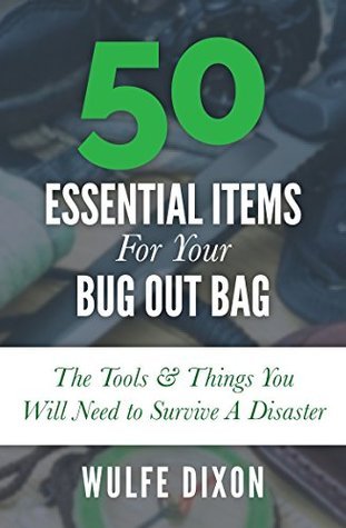 50 Essential Items For Your Bug Out Bag: The Tools & Things You Will ...