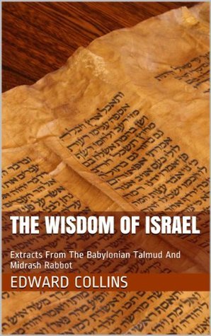 The Wisdom Of Israel: Extracts From The Babylonian Talmud And Midrash ...