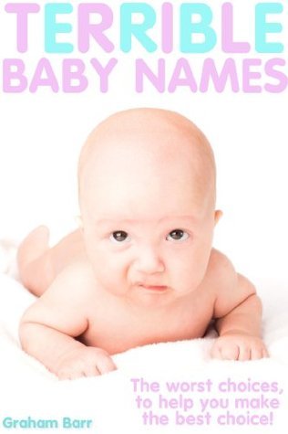 Terrible Baby Names by Graham Barr | Goodreads