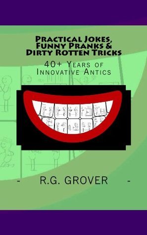 Practical Jokes, Funny Pranks and Dirty Rotten Tricks by R.G. Grover ...