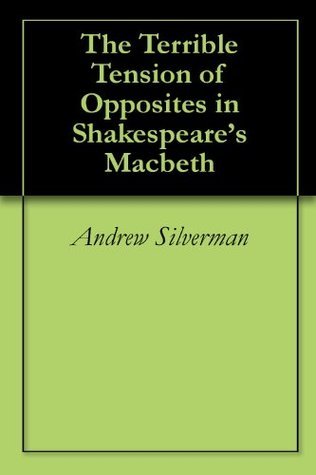 Macbeth: The Terrible Tension of Opposites in Shakespeare’s Scottish ...