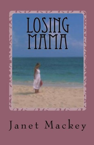 Losing Mama by Janet Mackey | Goodreads