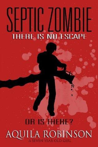 Septic Zombie - A Short Story by Aquila Robinson | Goodreads