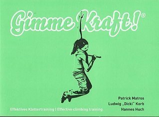Gimme Kraft: Effective Climbing Training by Patrick Matros | Goodreads