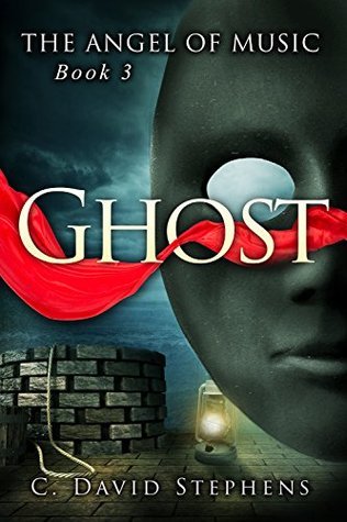 Ghost (The Angel of Music, #3) by C. David Stephens | Goodreads