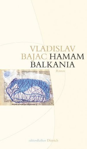 Hamam Balkania: Roman (editionBalkan 9) by Vladislav Bajac | Goodreads