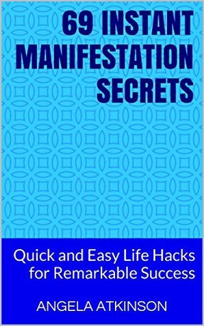 Create the Life You Want: 69 Instant Manifestation Secrets for ...
