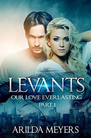 Levants: Our Love Everlasting - Part 1 by Arilda Meyers | Goodreads