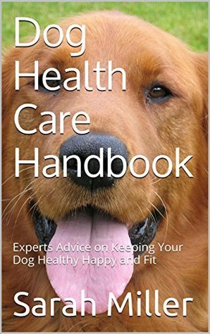 Dog Health Care Handbook: Experts Advice on Keeping Your Dog Healthy ...