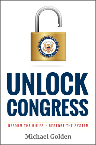 Unlock Congress: Reform the Rules - Restore the System by Michael ...