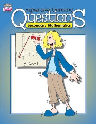 Higher Level Thinking Questions: Secondary Math, Grades 7-12 by Robyn ...
