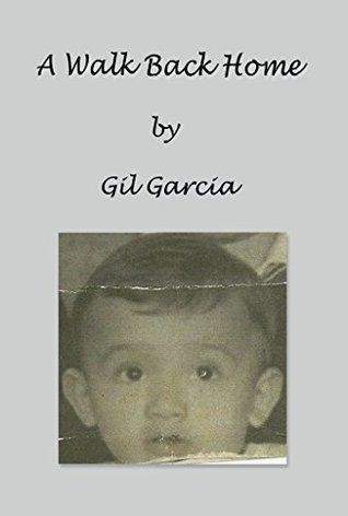 A Walk Back Home: A Humorous Family Saga by Gil Garcia | Goodreads