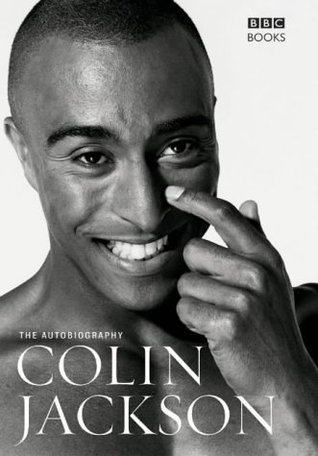 Colin Jackson: The Autobiography by Colin Jackson | Goodreads