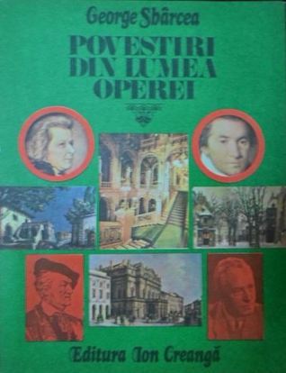 Povestiri din lumea operei by George Sbârcea | Goodreads