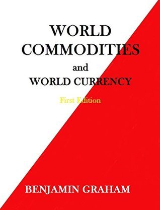 World Commodities & World Currency: First Edition by Benjamin Graham ...