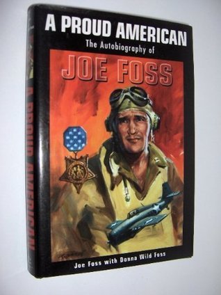 A Proud American : The Autobiography of Joe Foss by Donna Wild Foss ...