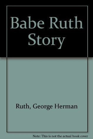 The Babe Ruth Story by Babe Ruth | Goodreads
