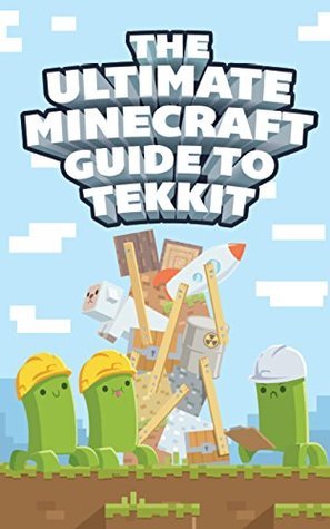 The Ultimate Minecraft Guide to Tekkit by Innovate Media | Goodreads