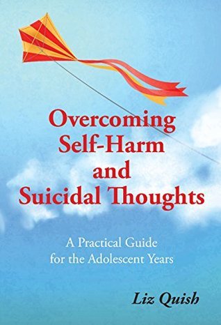 Overcoming Self-harm and Suicidal Thinking: A practical guide for the ...