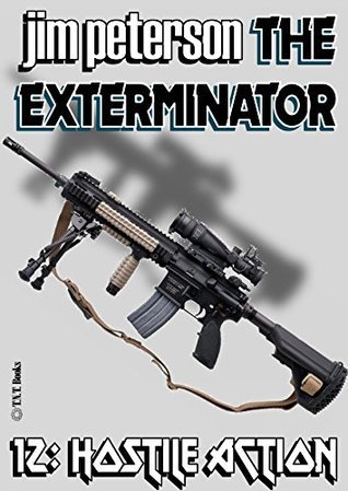 Hostile Action (The Exterminator Book 12) by Jim Peterson | Goodreads