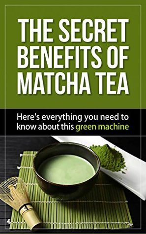 The Secret Benefits of Matcha Tea: Here's everything you need to know ...