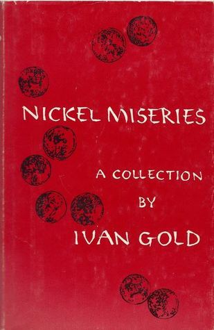 Nickel Miseries by Ivan Gold | Goodreads