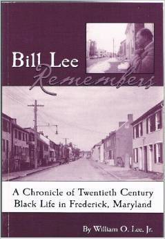 Bill Lee Remembers: A Chronicle of Black Life in Frederick in the 20th ...