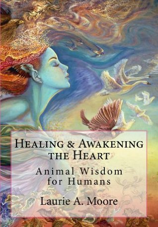 Healing & Awakening the Heart: Animal Wisdom for Humans by Laurie ...