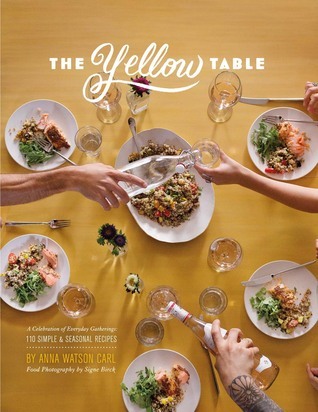 The Yellow Table: A Celebration of Everyday Gatherings: 110 Simple ...