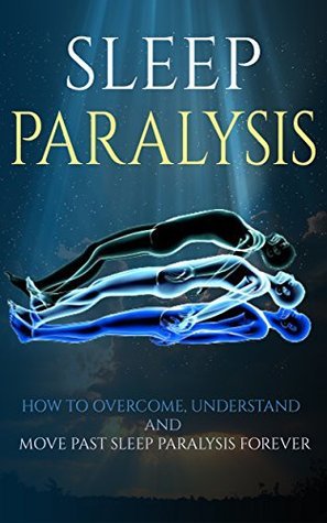 Sleep Paralysis: How To Overcome, Understand And Move Past Sleep ...