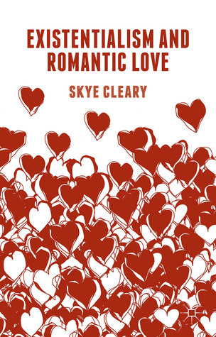Existentialism and Romantic Love by Skye Cleary | Goodreads